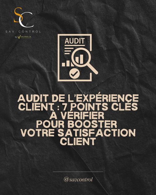 Audit de l’Expérience Client : 7 Points Clés pour Booster la Satisfaction – Sav control