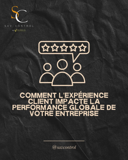 Comment l’expérience client impacte concrètement la performance globale de votre entreprise ...