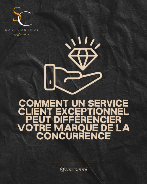 Service Client Exceptionnel : Comment Le Transformer en Un Avantage Concurrentiel – Sav control