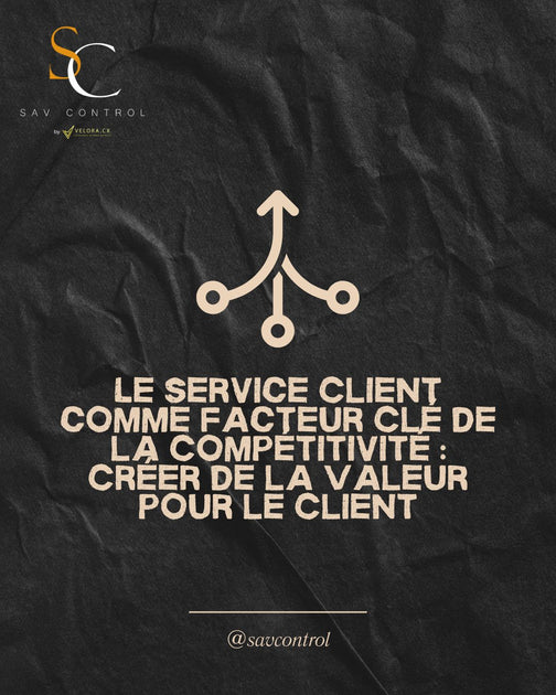 Le Service Client comme Levier Stratégique : Créer de la Valeur et Renforcer la Compétitivité ...